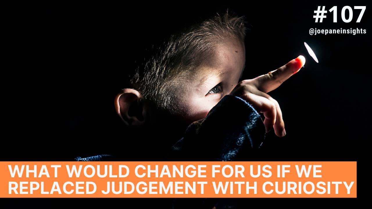 What Would Change For Us If We Replaced Judgement With Curiosity