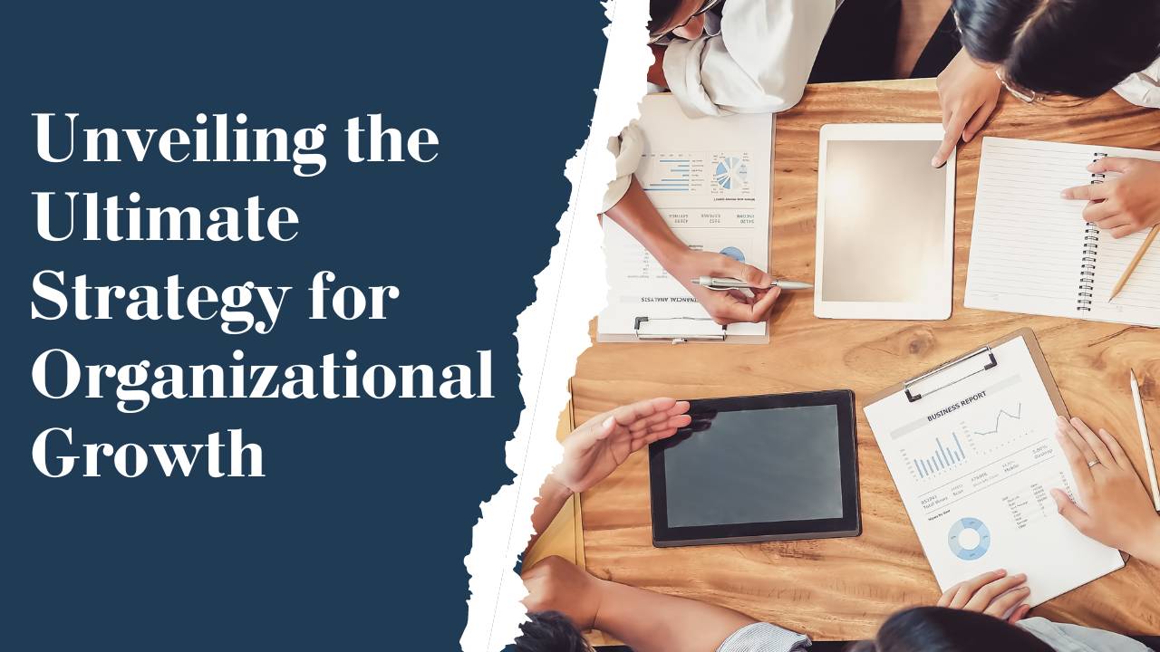 Unveiling the Ultimate Strategy for Organizational Growth