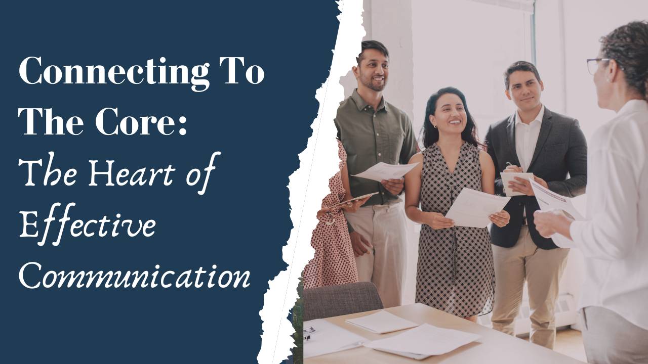 Connecting To The Core: The Heart of Effective Communication
