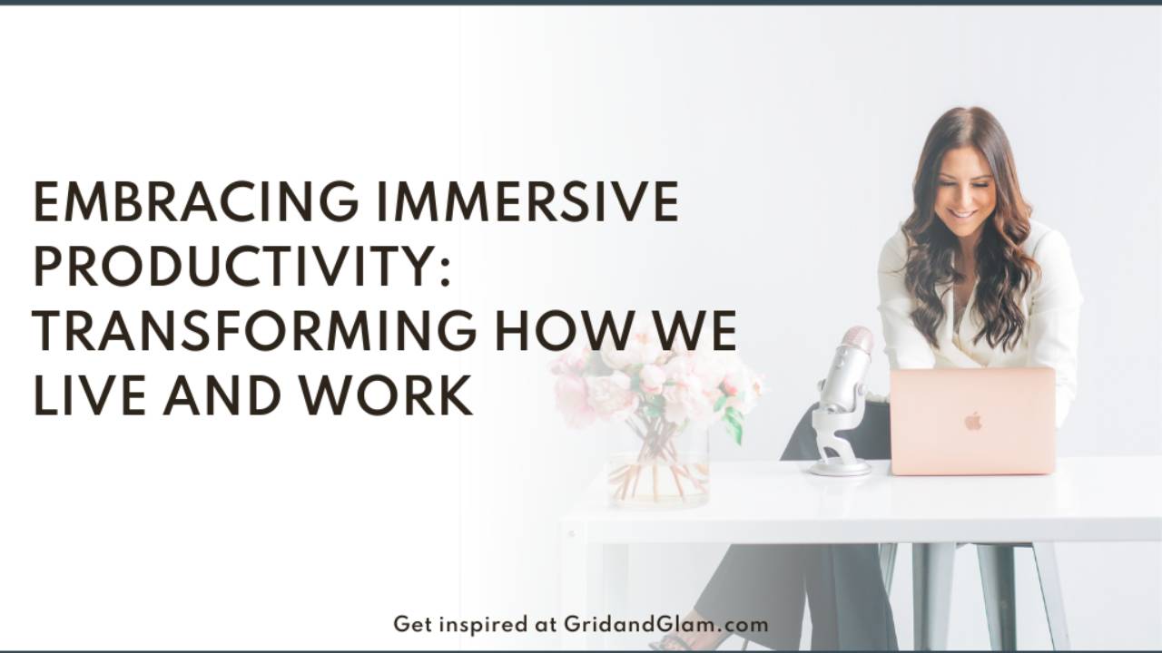 Embracing Immersive Productivity: Transforming How We Live and Work