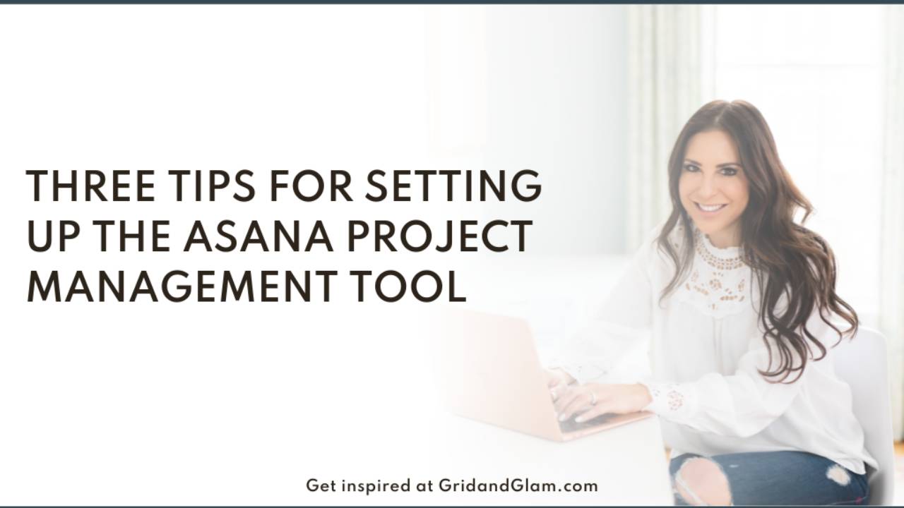 Tips for Setting up Asana Project Management Tool | Grid + Glam Blog