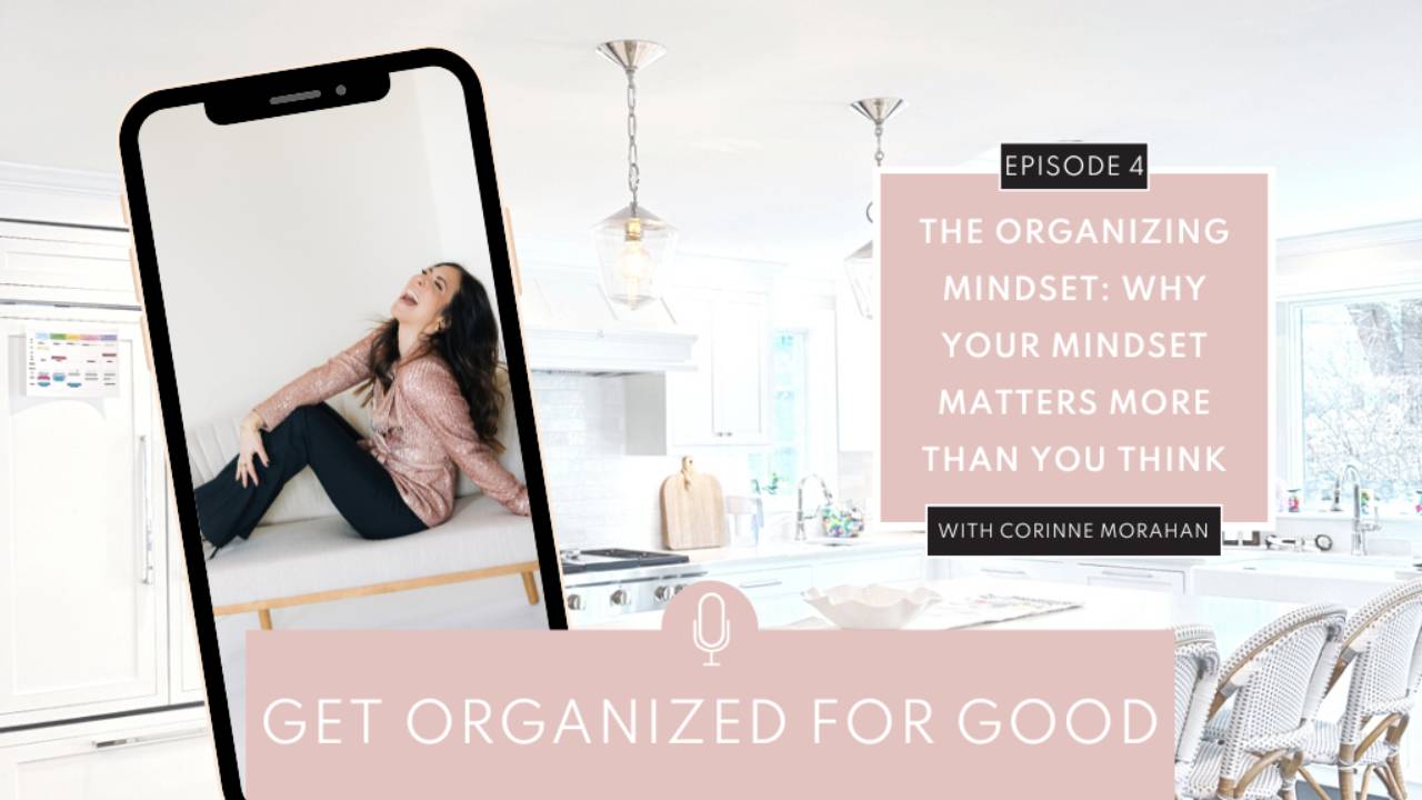 EP 4: The Organizing Mindset: Why Your Mindset Matters More Than You Think