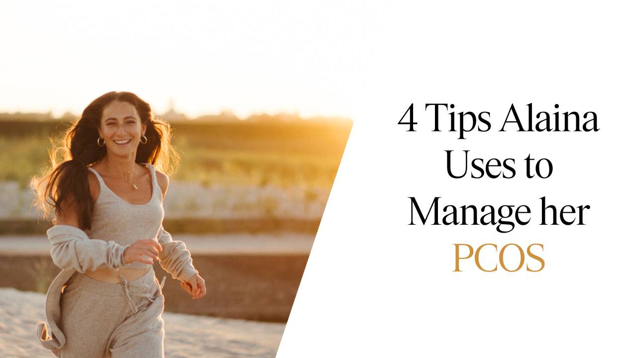4 Tips Alaina Uses to Manage her PCOS