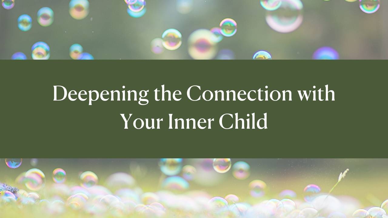 Deepening the Connection with Your Inner Child