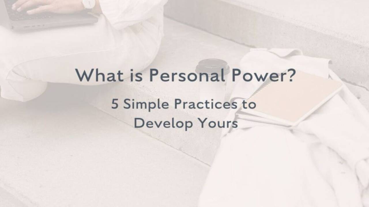 What is Personal Power? (5 Simple Practices to Develop Yours)