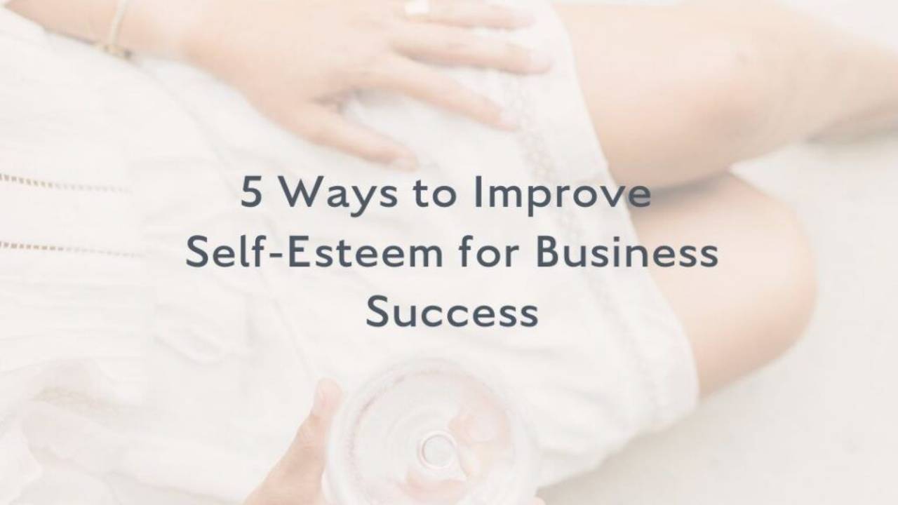 5 Ways to Improve Self-Esteem for Business Success
