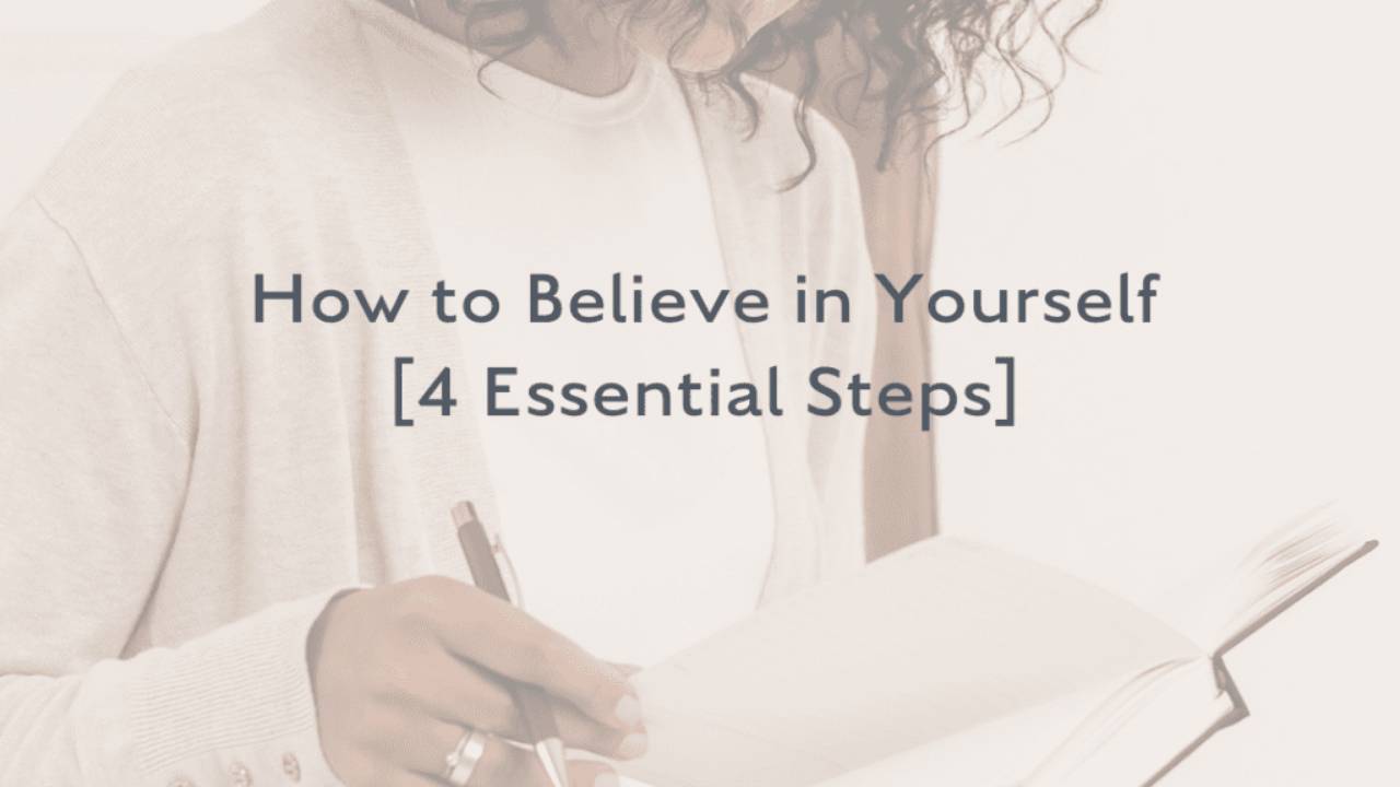 How to Believe in Yourself [4 Essential Steps]