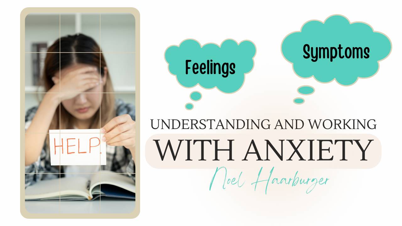 UNDERSTANDING AND WORKING WITH ANXIETY