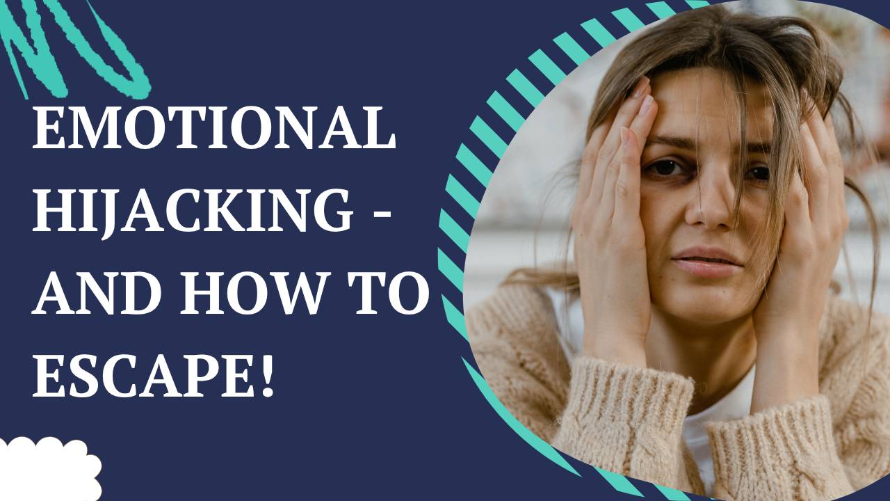 Emotional Hijacking - and how to escape!