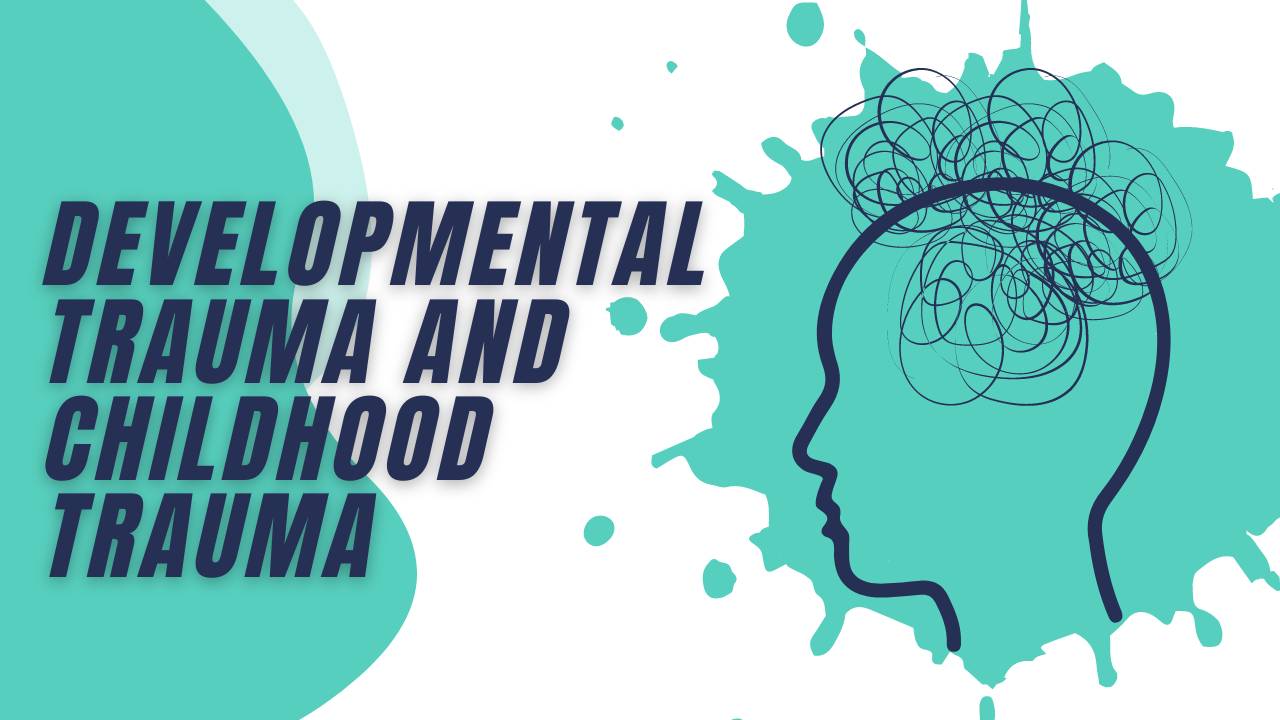 Developmental Trauma and Childhood Trauma