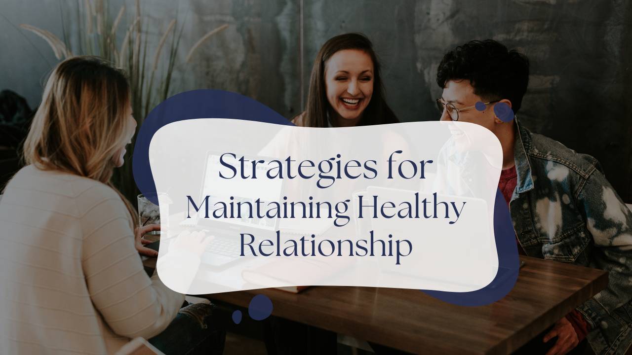 Strategies for Maintaining Healthy Relationships