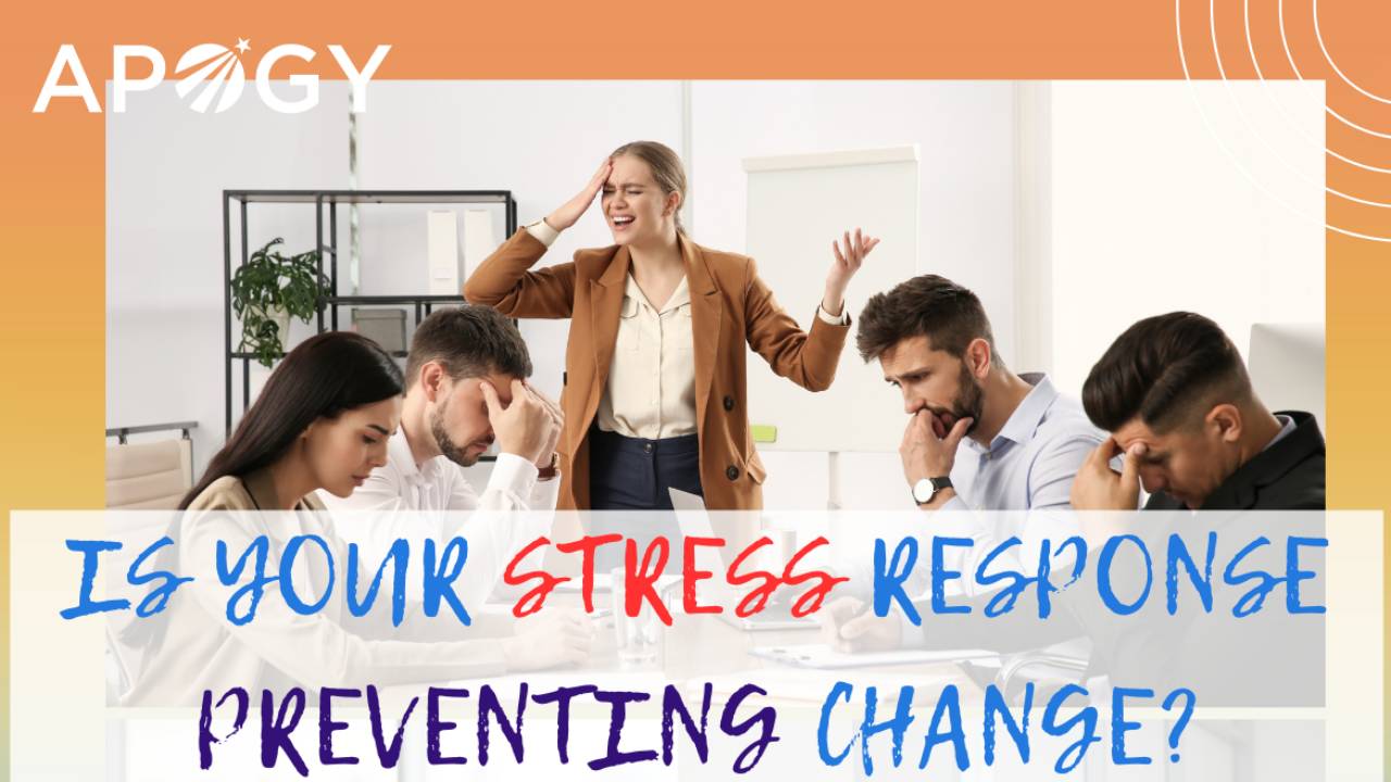 Is Your Stress Response Preventing Change