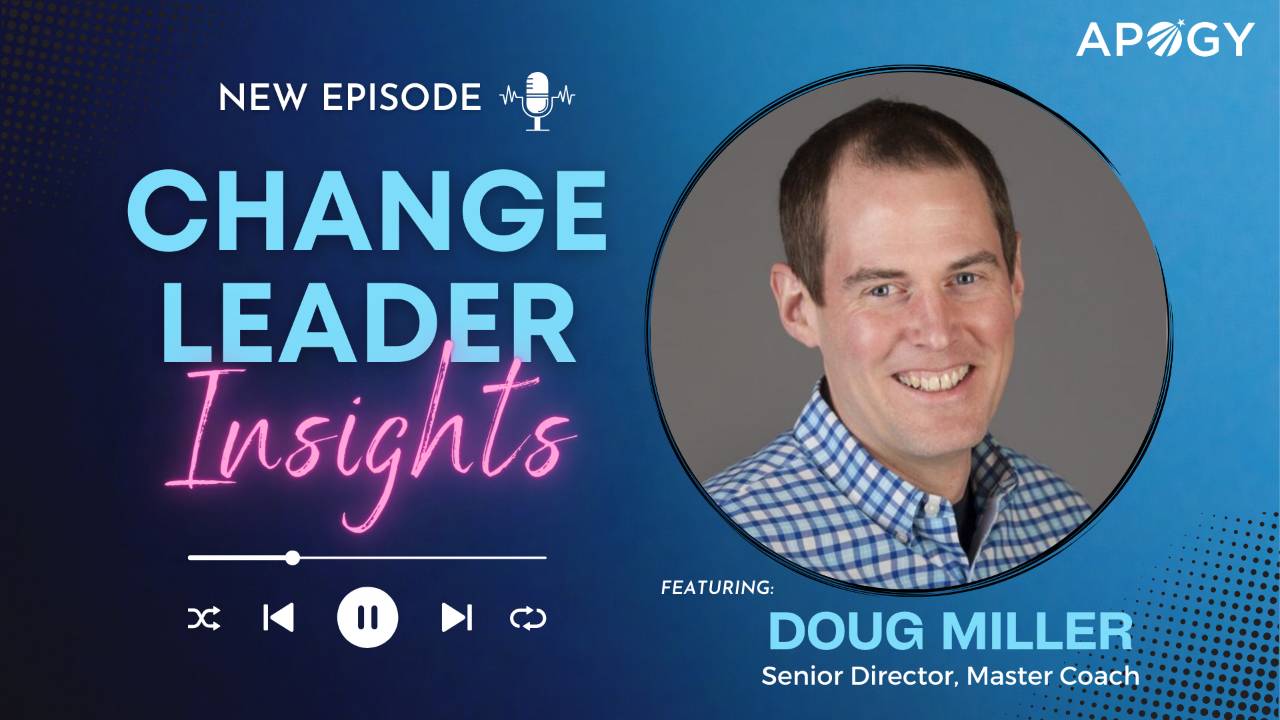 Change Leader Insights: Doug Miller, Senior Director, Master Coach