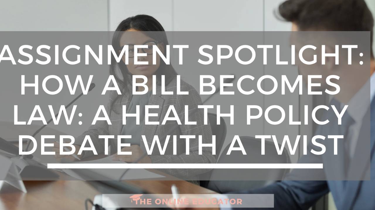 Assignment Spotlight: How a Bill Becomes Law: A Health Policy Debate