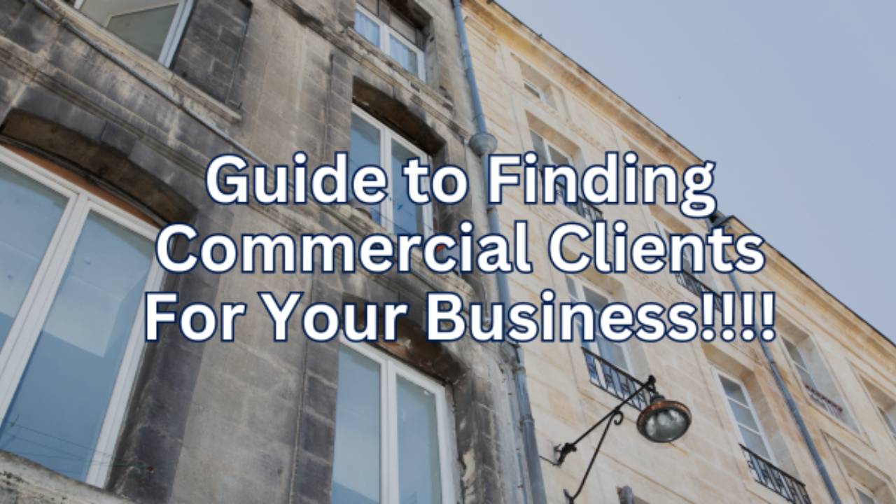 Guide to Finding Commercial Clients For Your Business!!!!