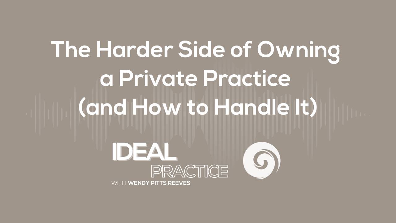 The Harder Side of Owning a Private Practice (and How to Handle It)