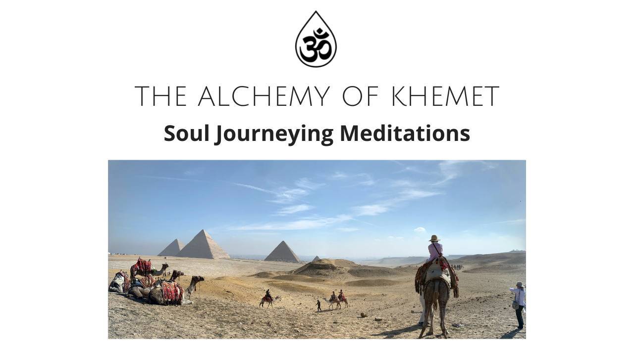 The Alchemy of Khemet - Soul Journeying Meditations