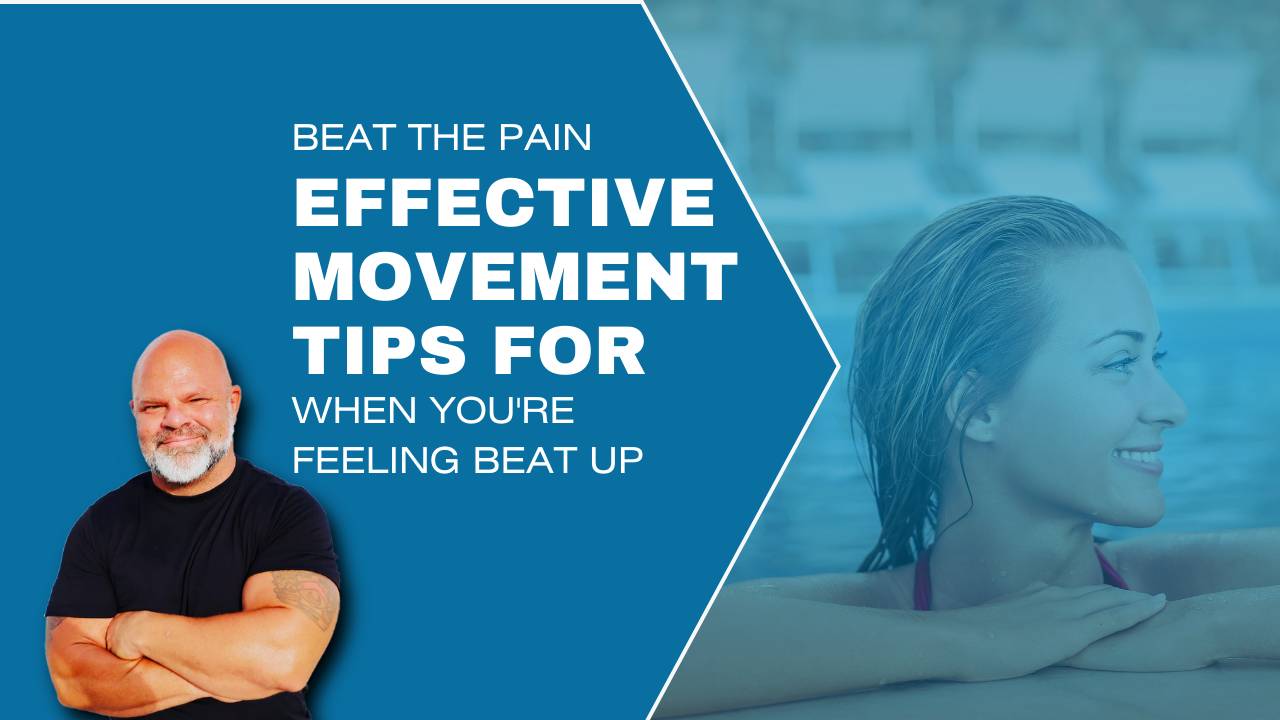Beat the Pain: Effective Movement Tips for When You're Feeling Beat Up
