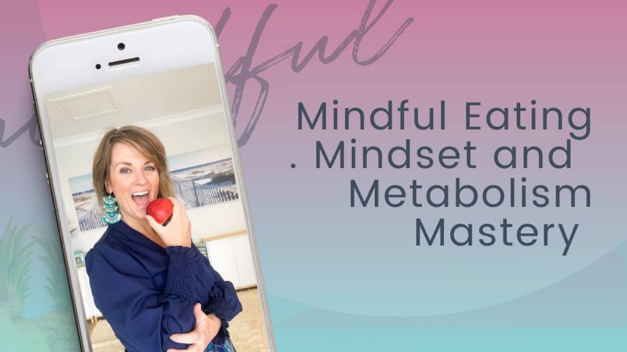 Mindful Eating, Mindset and Metabolism Mastery
