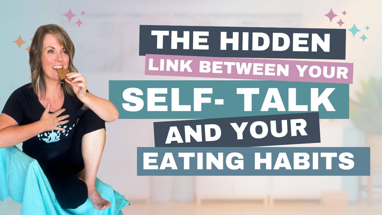 The Hidden Link Between Self Talk and Your Eating Habits