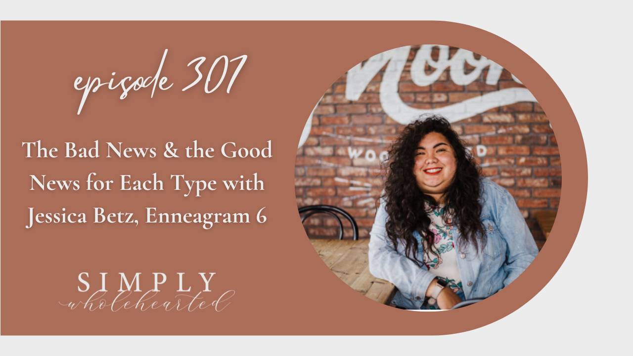 The Bad News & the Good News for Each Type: Jessica Betz, Enneagram 6