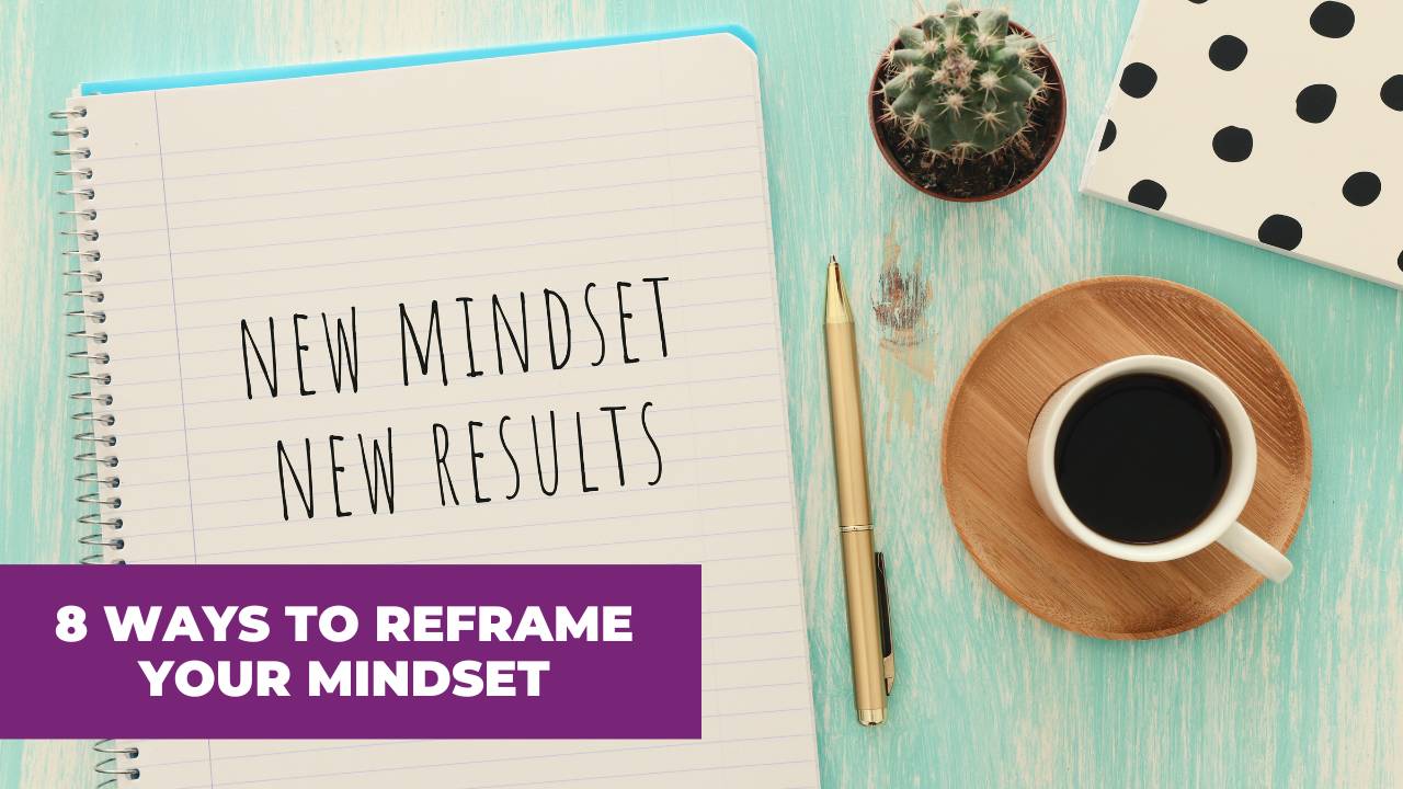 8 Ways to Reframe Your Mindset | Christa Gurka