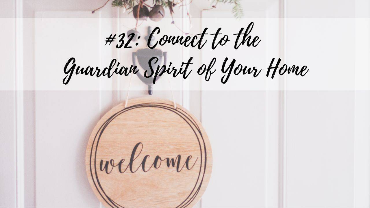 Episode 32- Connect to the Guardian Spirit of Your Home