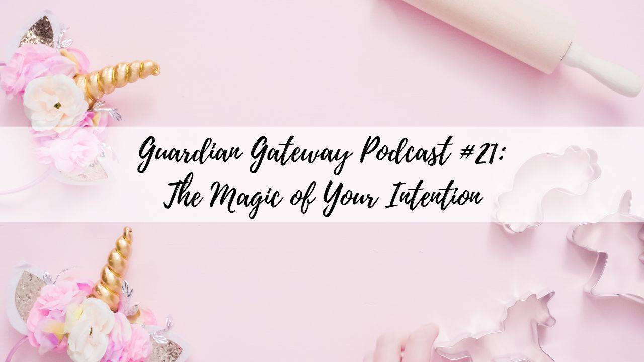 Episode 21- The Magic of Your Intention