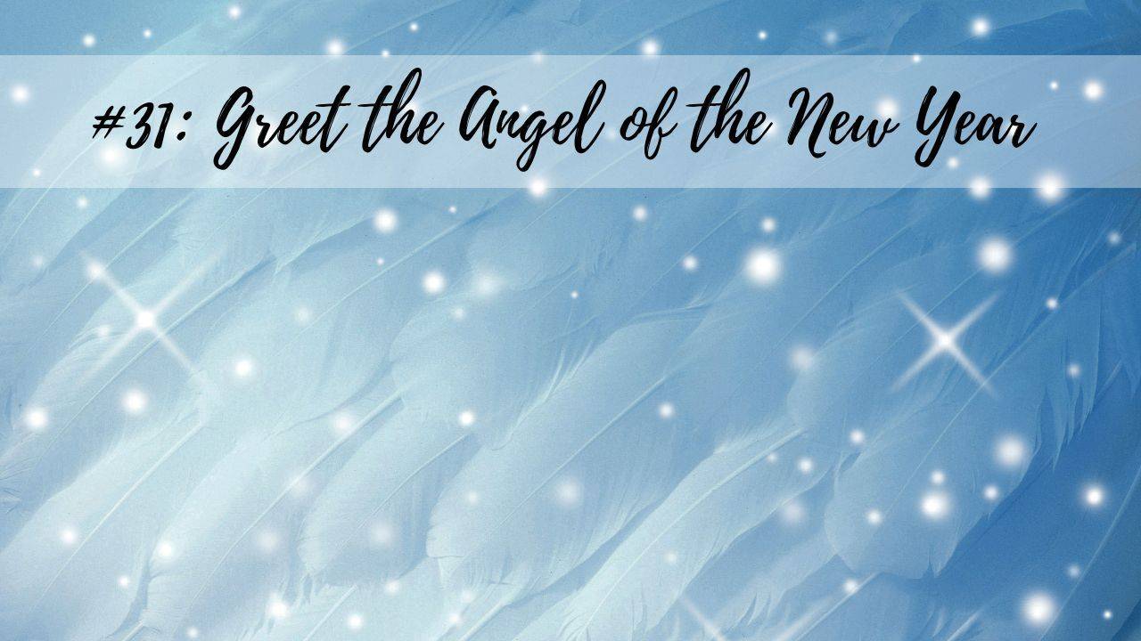 Episode 31- Greet the Angel of the New Year