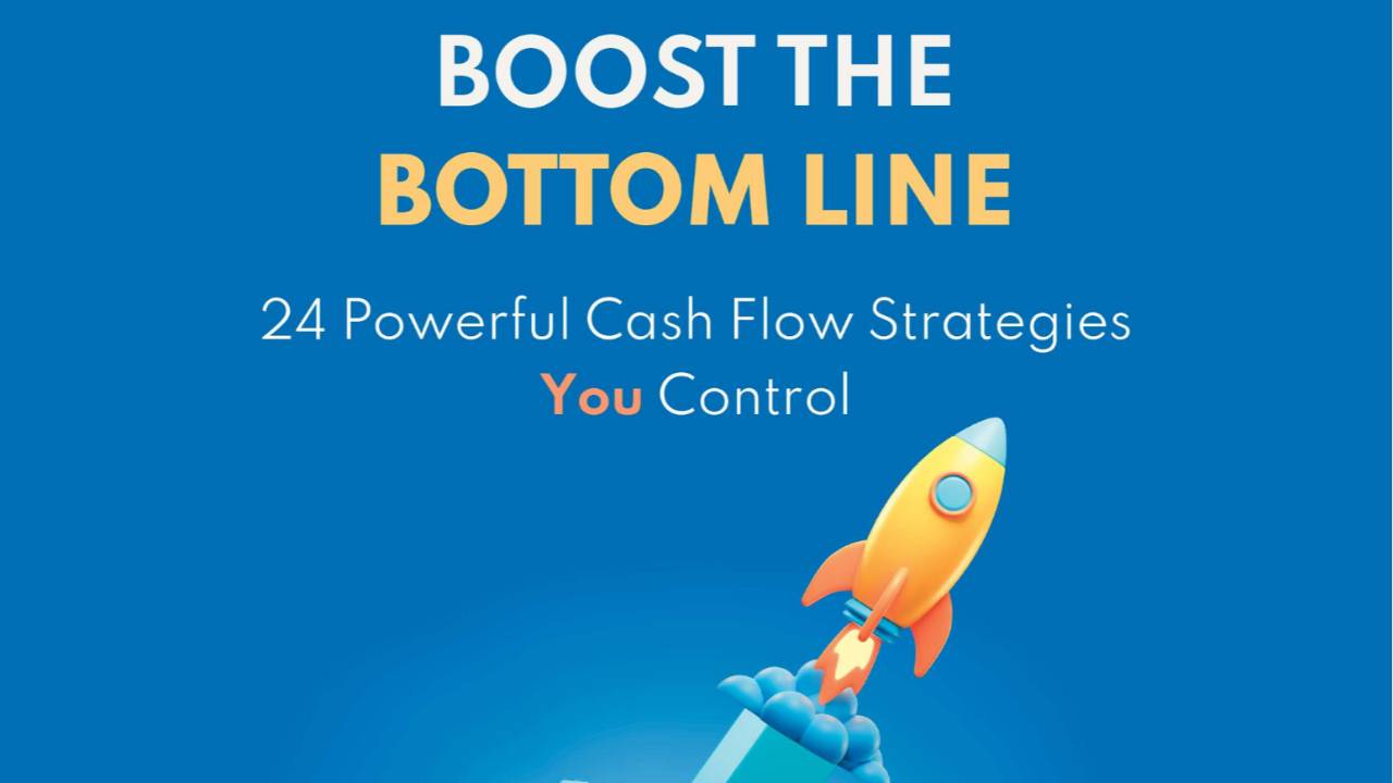 Boost the Bottom Line - 24 Powerful Cash Flow Strategies