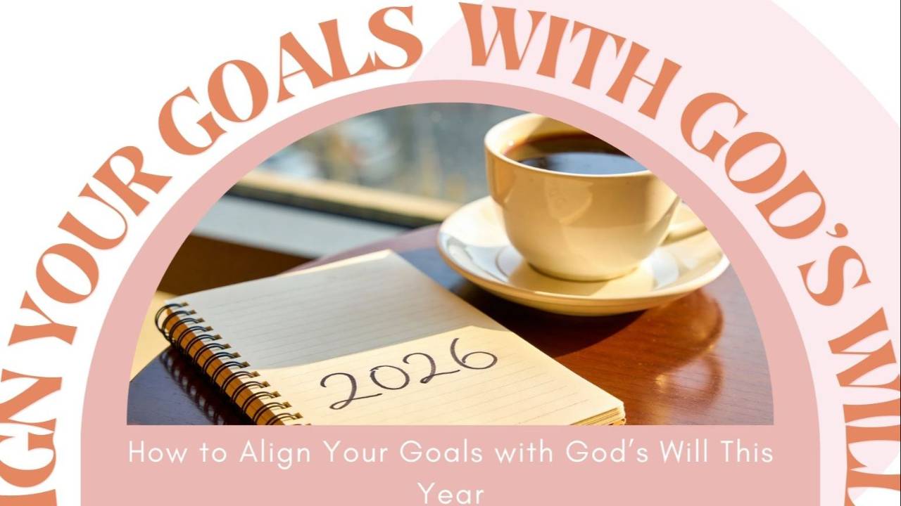 How to Align Your Goals with God’s Will This Year