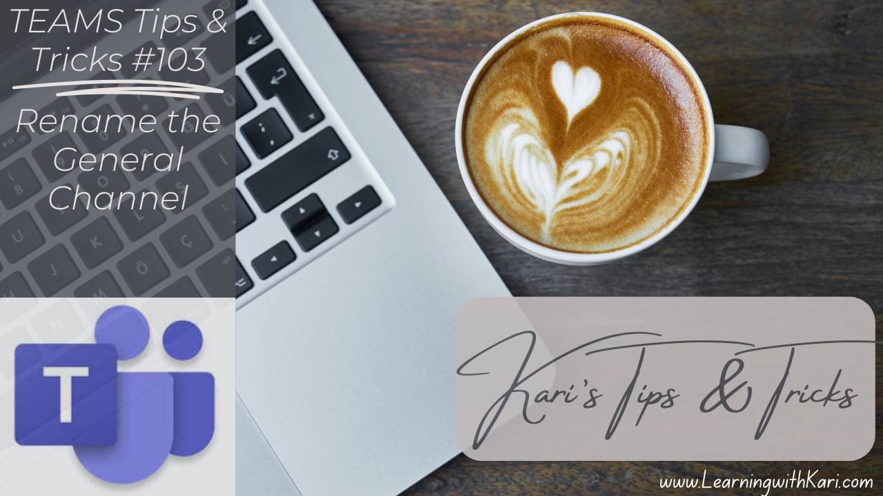 Kari's Tips and Tricks #103: Renaming the General Channel in Teams