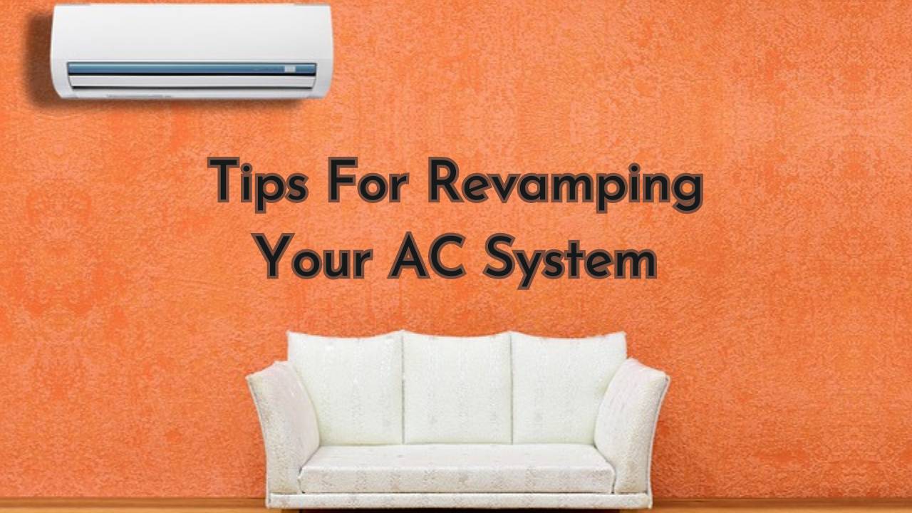 Tips For Revamping Your AC System - An efficient (AC) system