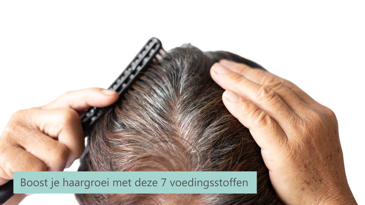 Boost je haargroei met deze 7 voedingsstoffen