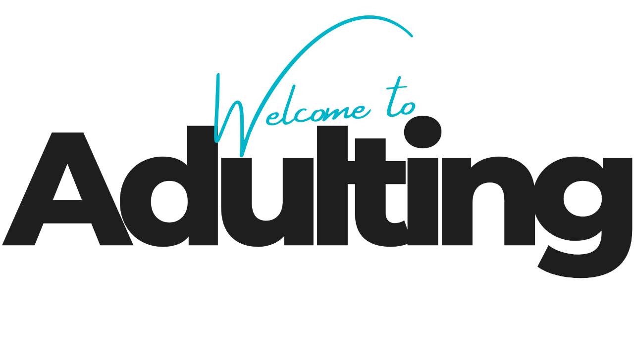 Welcome To Adulting