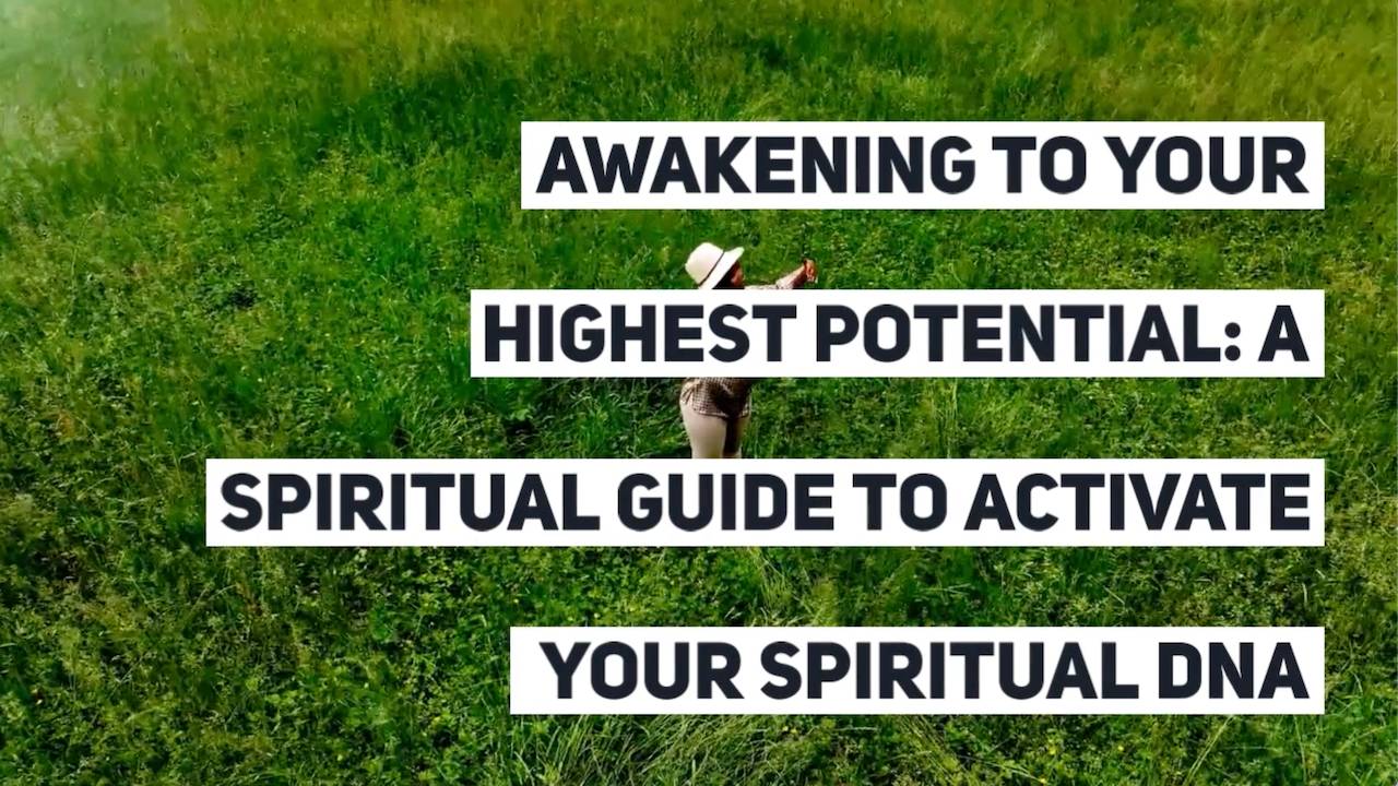 Awakening to Your Highest Potential: Activate Your Spiritual DNA