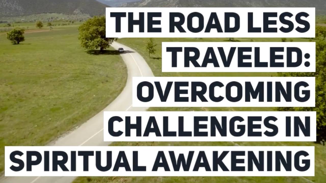 The Road Less Traveled: Overcoming Challenges in Spiritual Awakening