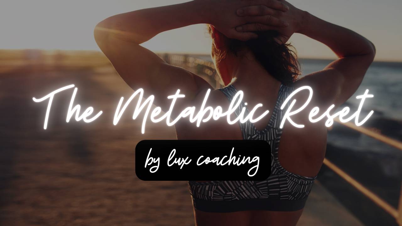 LUX COACHING | 6 WEEK METABOLIC RESET PROGRAM