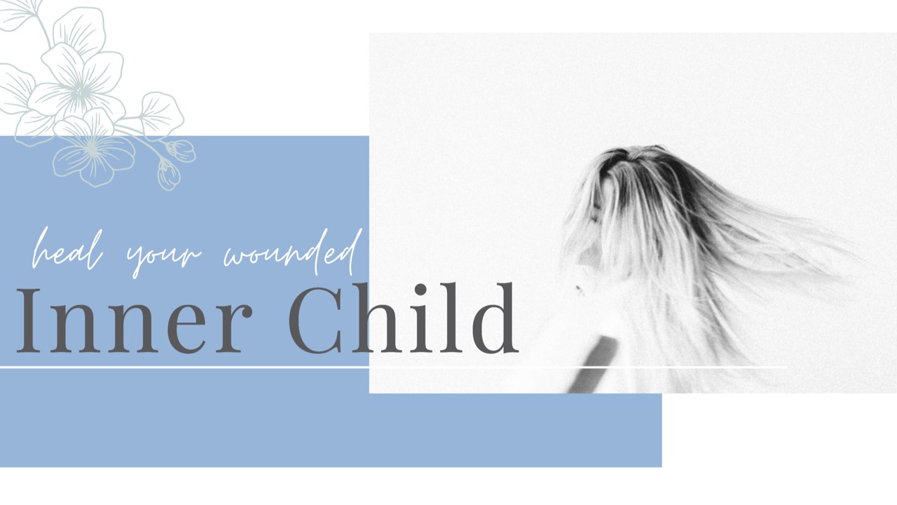 Healing your Wounded Inner Child