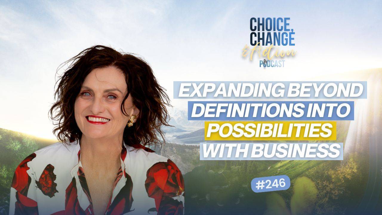 246. Expanding Beyond Definitions Into Possibilities With Business