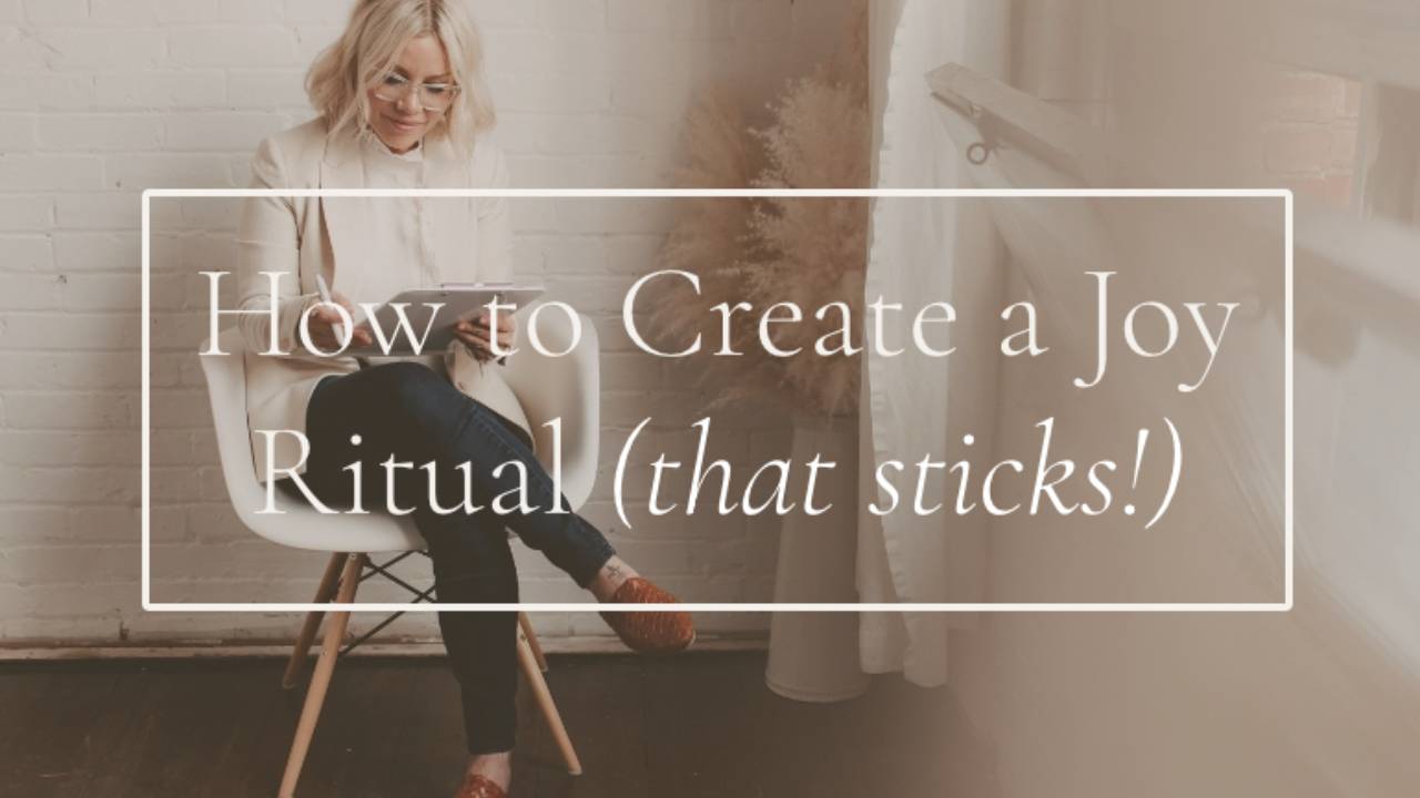 How to Create a Joy Ritual (that sticks!)
