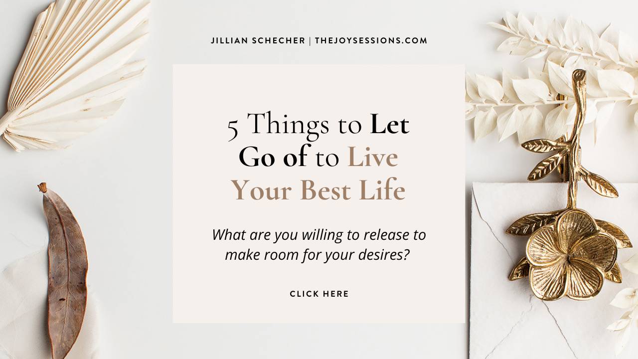 5 Things To Let Go Of To Live Your Best Life