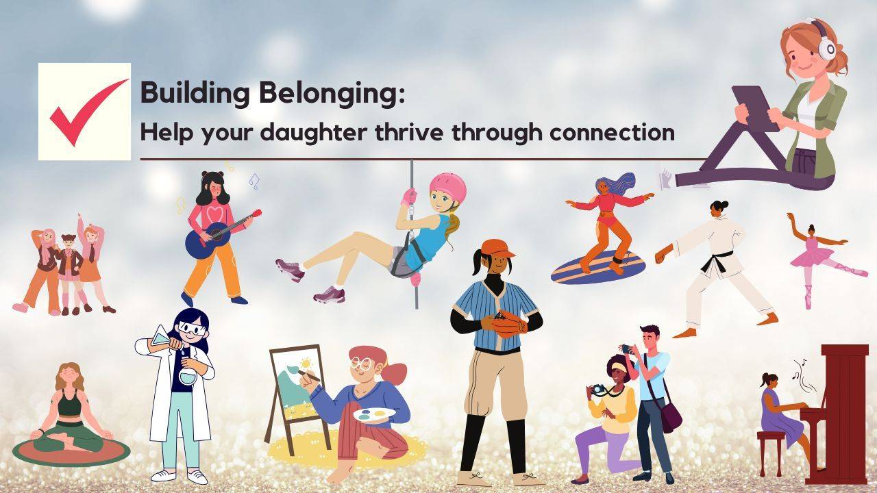 Building Belonging: Help Your Daughter Thrive Through Connection!