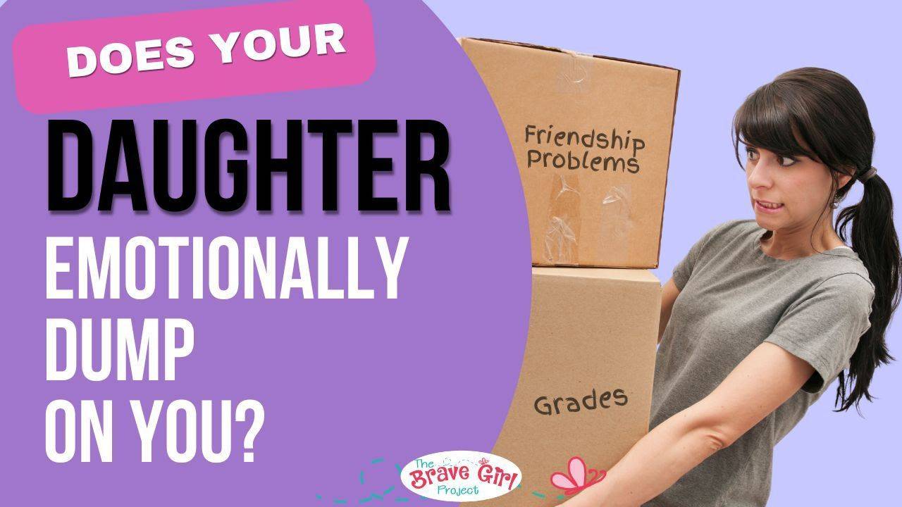 How To Handle Your Daughter's Tough Emotions: Emotional Dumping