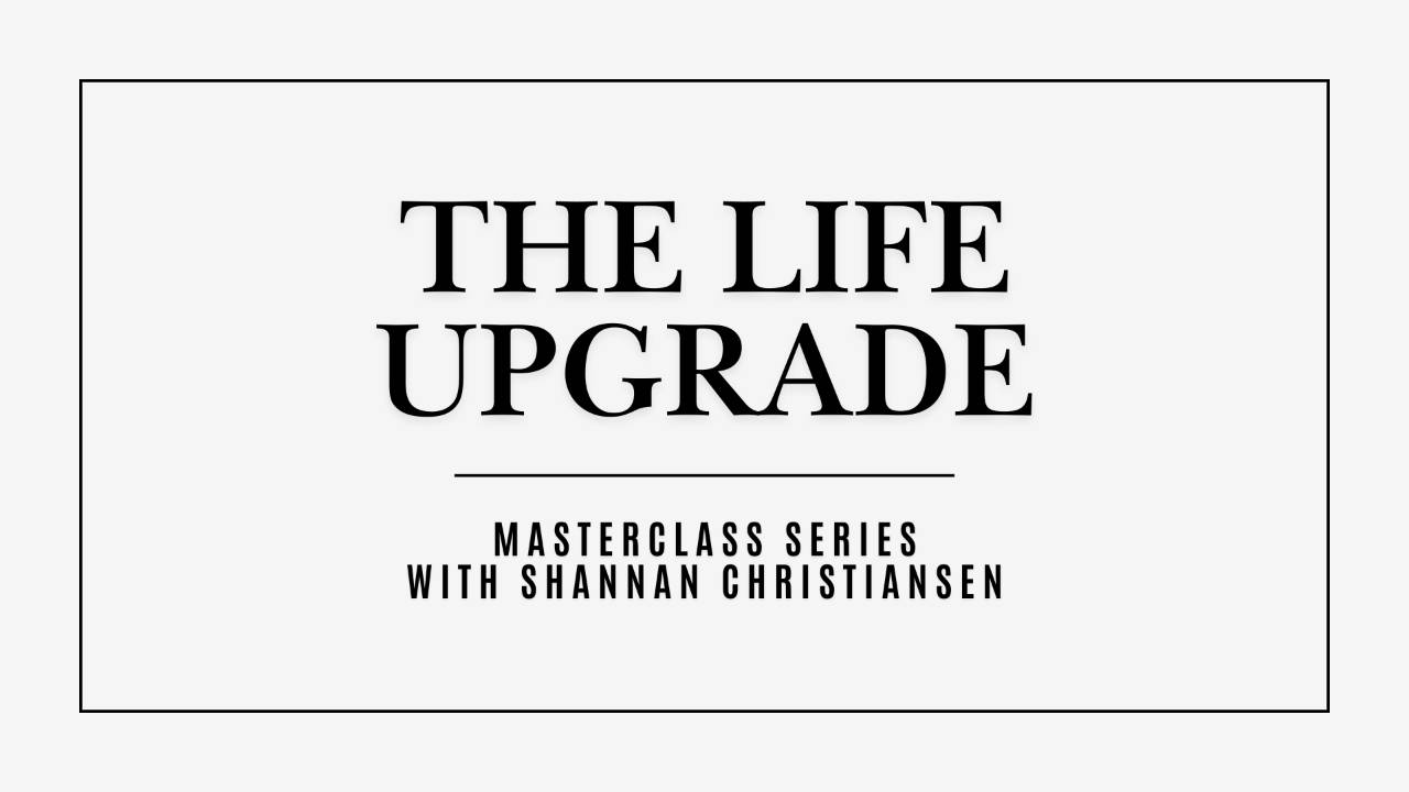 The Life Upgrade Masterclass Series - Coming Soon / Closed