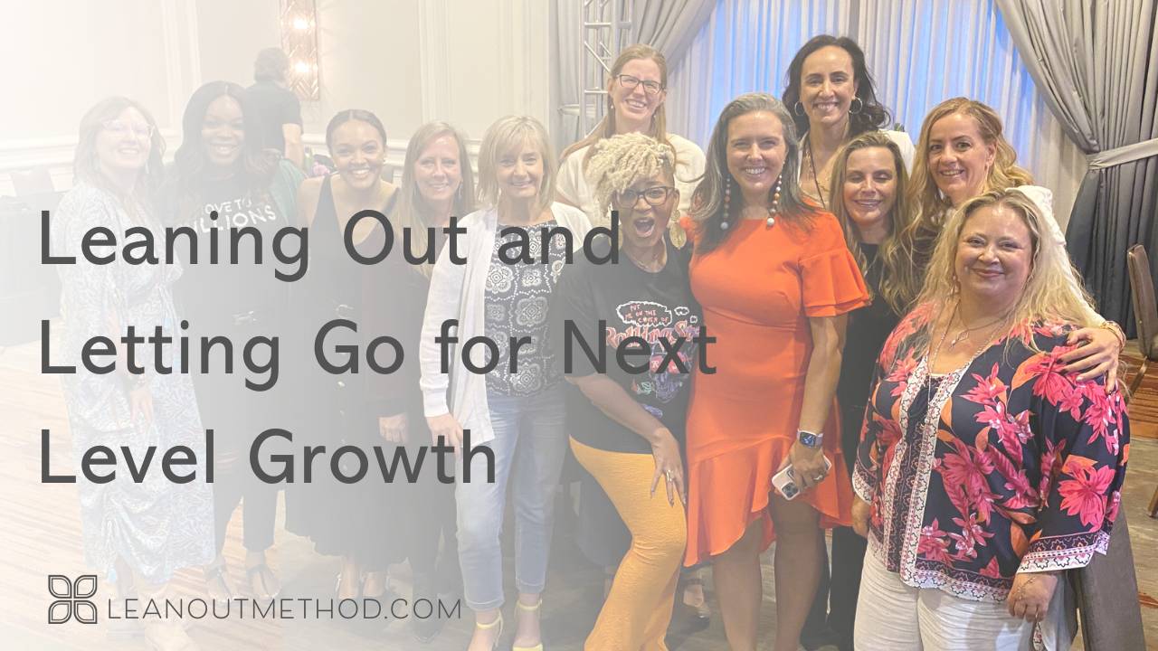 Leaning Out and Letting Go for Next Level Growth