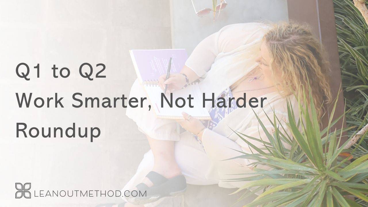 Q1 - Q2 Work Smarter Not Harder Round Up