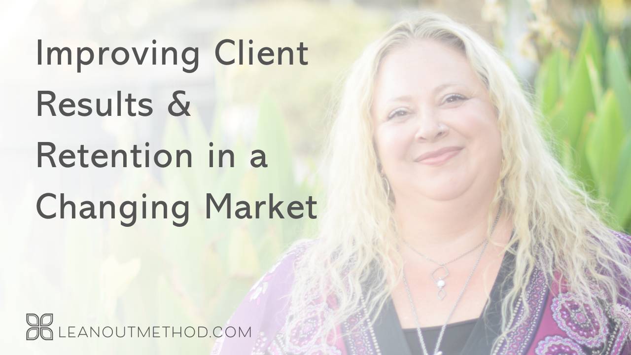 Improving Client Results & Retention in a Changing Market