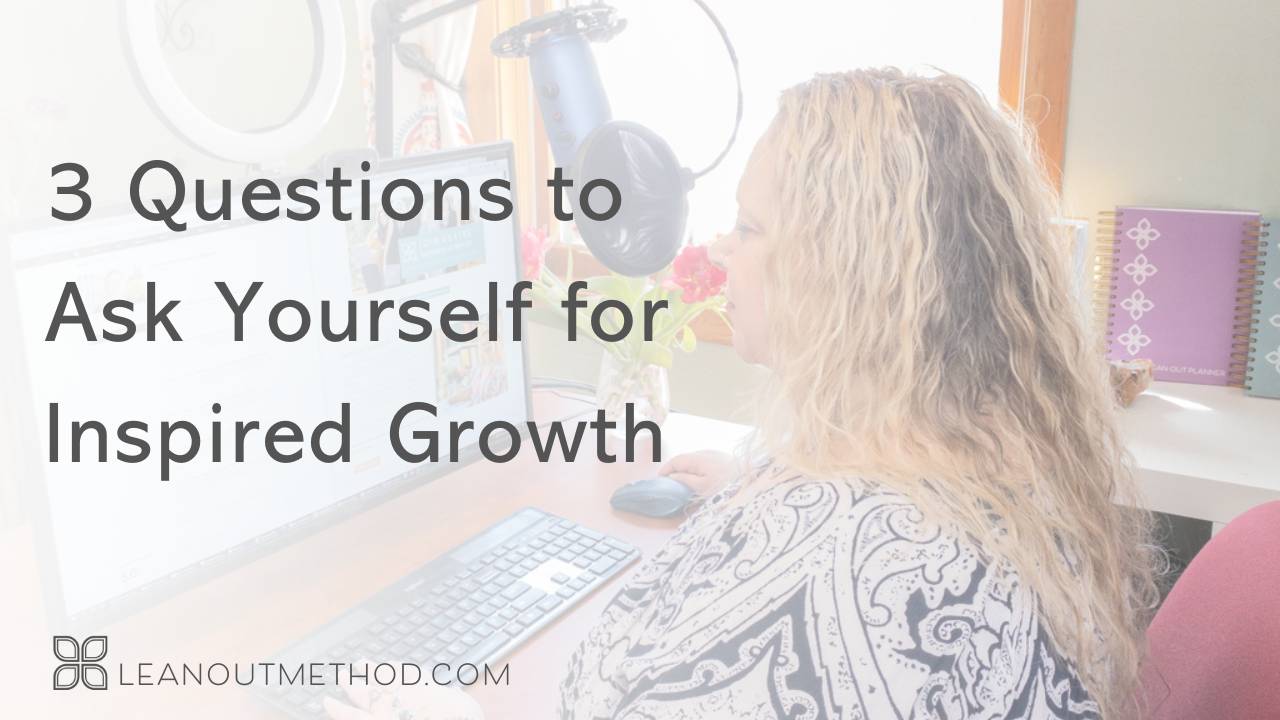 3 Questions to Ask Yourself for Inspired Growth