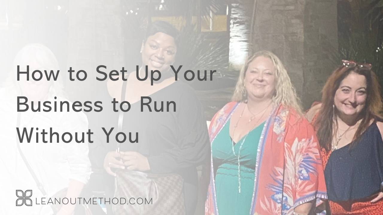 How to Set Up Your Business to Run Without You
